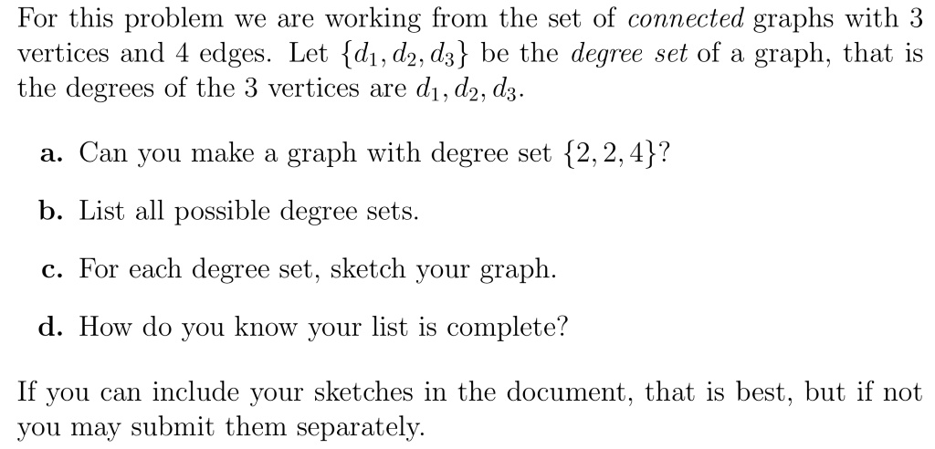 for this problem we are working from the set of connected graphs with 3 vertices and 4 edges let ...