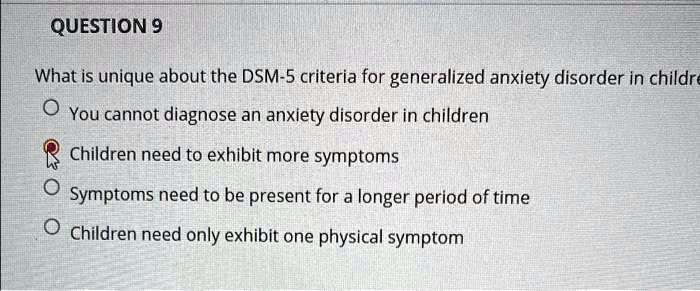 SOLVED: What is unique about the DSM-5 criteria for generalized anxiety disorder in children ...