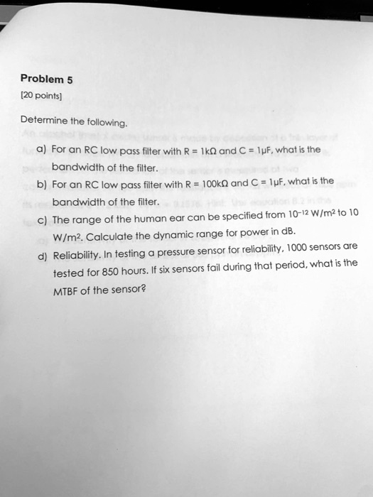 Problem 5 [20 points] Determine the following. a) For an RC low pass filter with R = 1kΩ and C ...