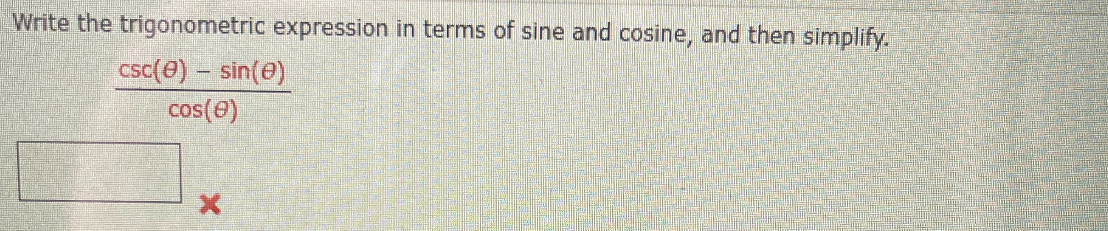 SOLVED: Write the trigonometric expression in terms of sine and cosine, and then simplify. (csc ...