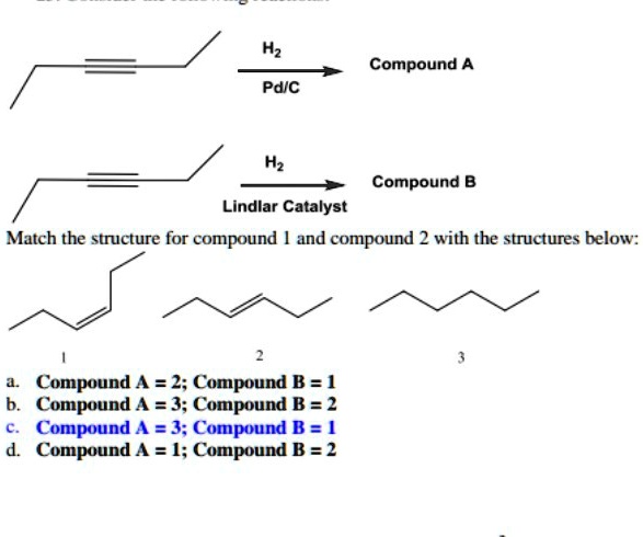 SOLVED: Hz Compound A Pdic Hz Compound B Lindlar Catalyst Match the ...