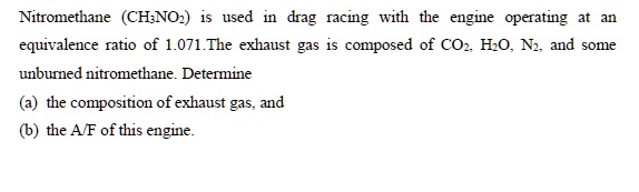 Nitromethane (CH3NO2) is used in drag racing with the engine operating ...