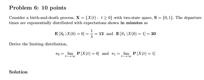 SOLVED: Problem 6: 10 points Consider the birth-and-death process ...