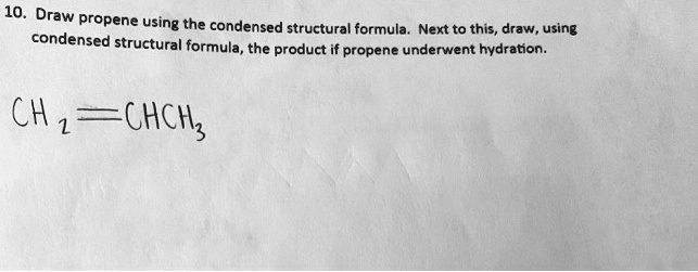 SOLVED: 10. Draw propene using the condensed structural formula. Next ...