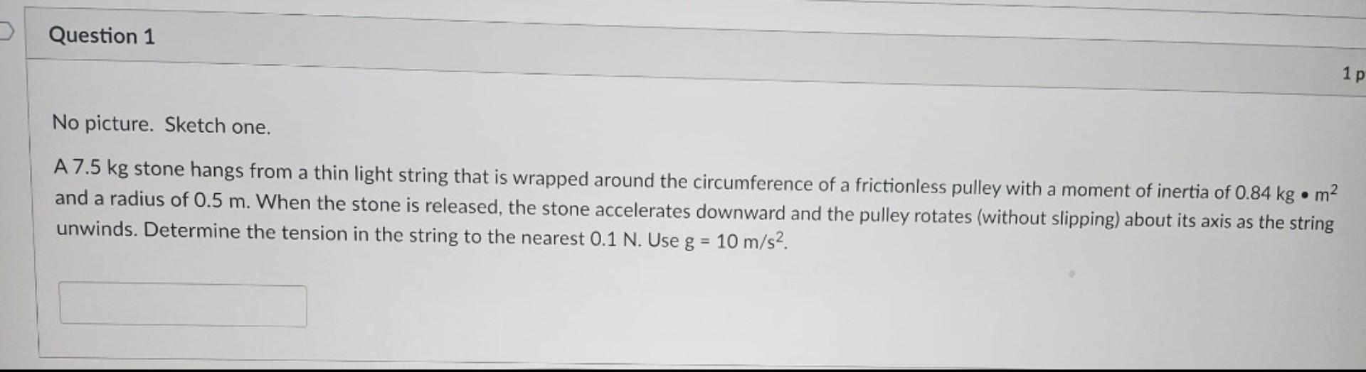 Question 1 No picture. Sketch one. A 7.5 kg stone hangs from a thin ...