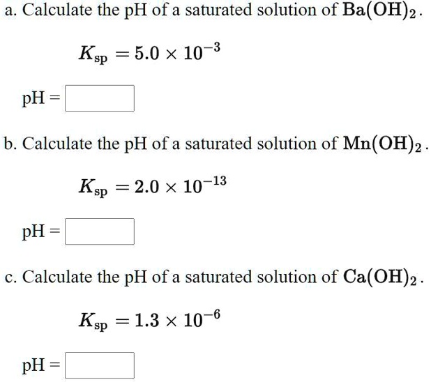 SOLVED: Calculate the pH of a saturated solution of Ba(OH)2 Ksp 5.0 X ...