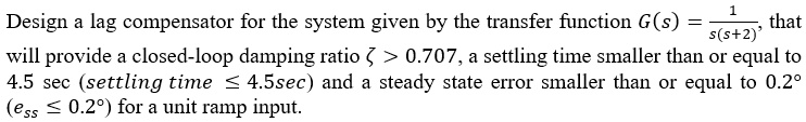 SOLVED: Y Design a lag compensator for the system given by the transfer ...
