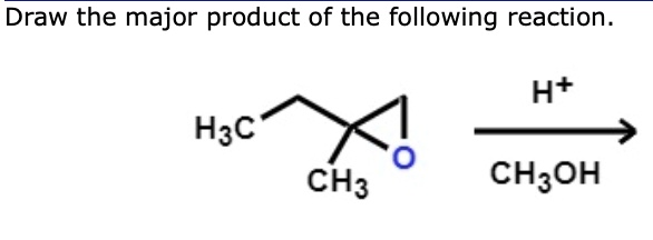 SOLVED: Draw the major product of the following reaction. H3C-CH3 CH3OH H+