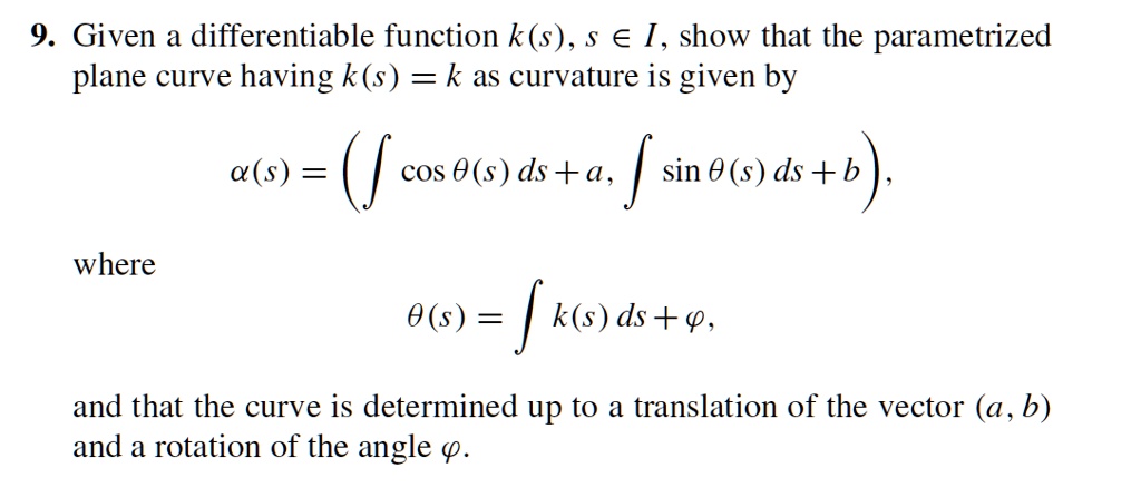 9 given a differentiable function ks i show that the parametrized plane curve having ks k as ...
