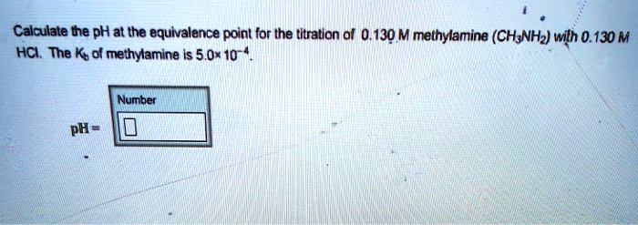 SOLVED: Calulate the pH at the equivalence point for the titration of 0 ... SOLVED: Calulate the pH at the equivalence point for the titration of 0 ...