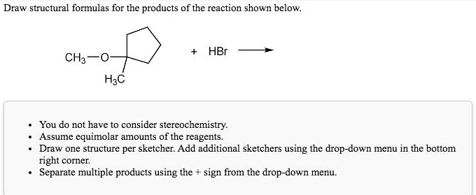 draw structural formulas for the products of the reaction shown below hbr ch3 hac you do not ...