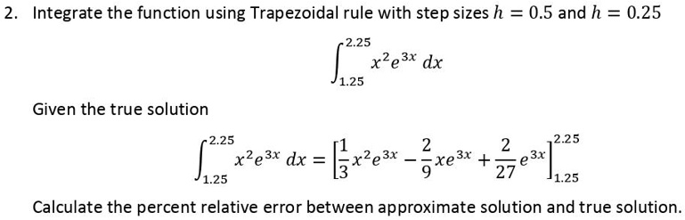 2. Integrate the function using Trapezoidal rule with step sizes (h = 0.5) and (h = 0.25) (int1 ...