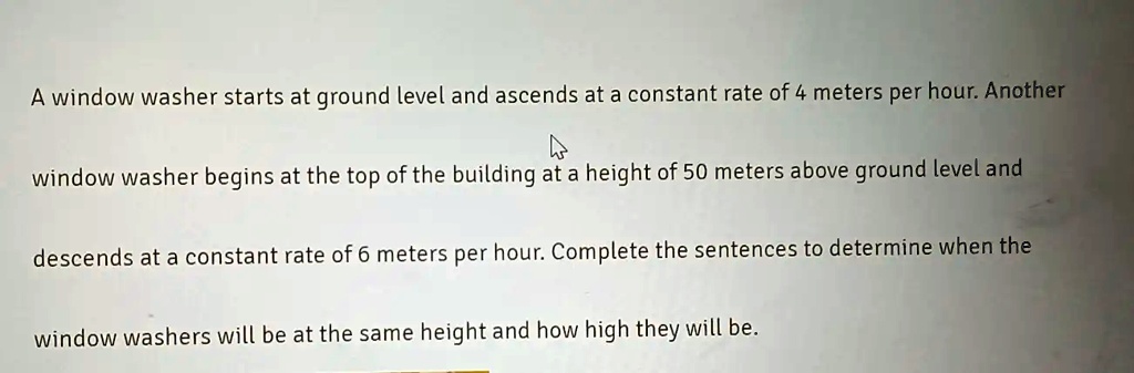 SOLVED: A window washer starts at ground level and ascends at a ...