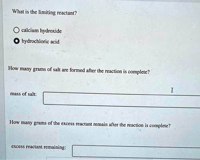 SOLVED: What is the limiting - reactant? calcium hydroxide hydrochloric acid How many grams of ...