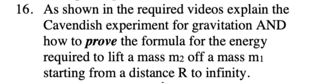 16. As shown in the required videos explain the Cavendish experiment ...