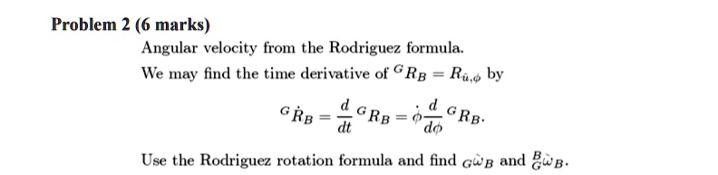 SOLVED: Problem 2 (6 marks) Angular velocity from the Rodriguez formula ...