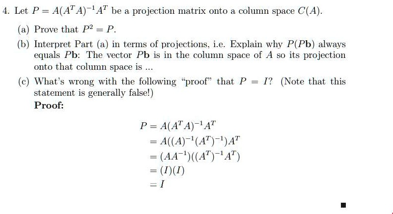 SOLVED: Let P = A(AT A)-1AT be a projection matrix onto a column space ...