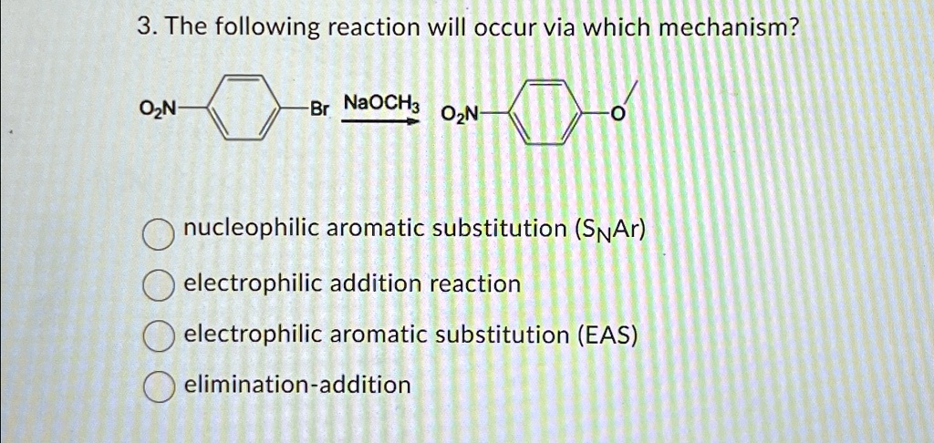 The following reaction will occur via which mechanism? nucleophilic aromatic substitution (SNAr ...