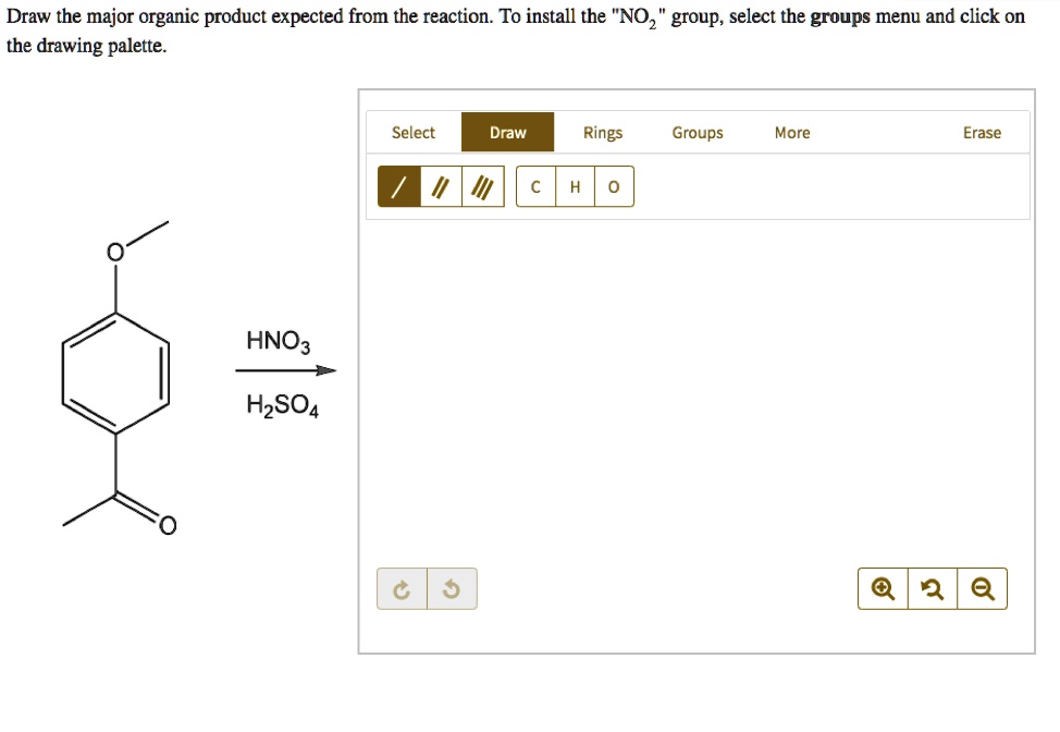 SOLVED: Draw the major organic product expected from the reaction. To install the "NO2" group ...