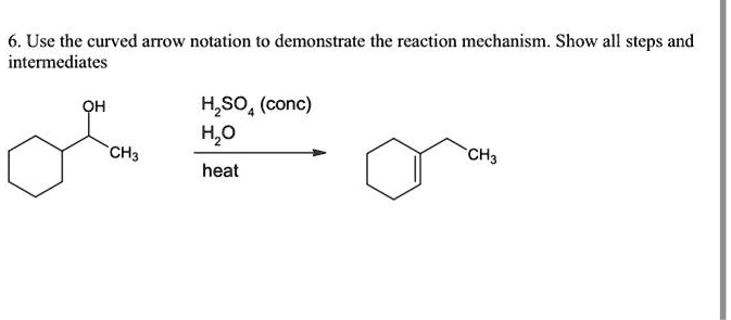 6. Use the curved arrow notation to demonstrate the reaction mechanism ...
