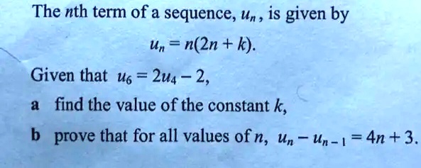 SOLVED: The nth term of a sequence, Un, is given by Un = n(2n + k). Given that Ug = 2u4^2, find ...