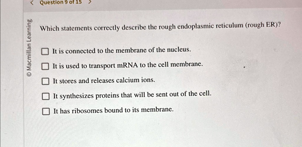 SOLVED: Question 9 of 15 Which statements correctly describe the rough endoplasmic reticulum ...