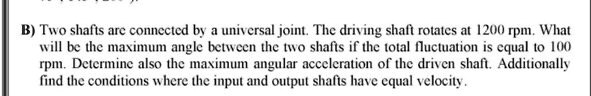 [GET ANSWER] B) Two shafts are connected by a universal joint. The ...