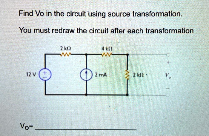 Find Vo in the circuit using source transformation. You must redraw the circuit after each ...