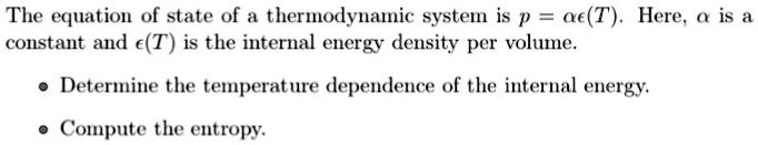 SOLVED: The equation of state of a thermodynamic system is p = eT. Here ...