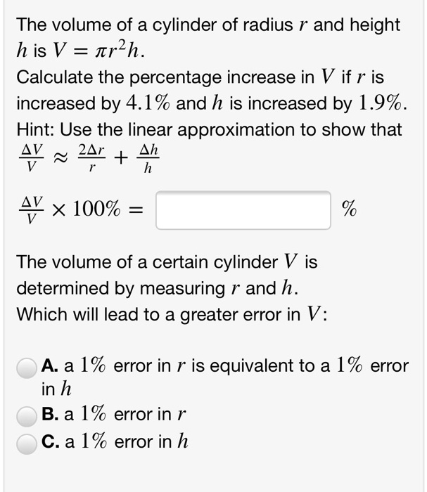SOLVED:The volume of a cylinder of radius r and height h is V = tr2h. Calculate the percentage ...