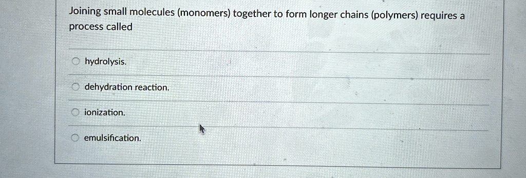 Joining small molecules (monomers) together to form longer chains ...