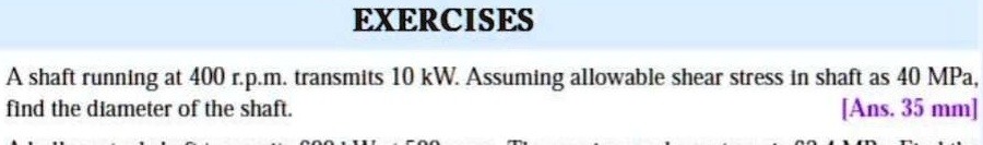SOLVED: EXERCISES A shaft running at 400 r.p.m. transmits 10 kW. Assuming the allowable shear ...