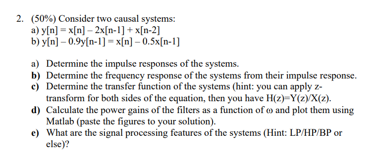 2. (50%) Consider two causal systems: a) y[n]=x[n]-2 x[n-1]+x[n-2] b) y[n]-0.9 y[n-1]=x[n]-0.5 x ...