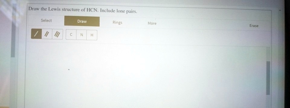 Draw The Lewis Structure Of Hcn Include Lone Pairs Select Draw Rings More Erase 81756