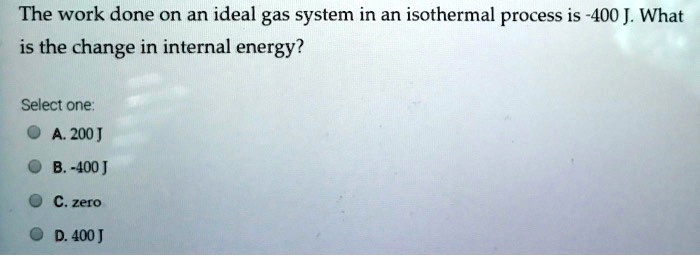 SOLVED: The work done on an ideal gas system in an isothermal process ...