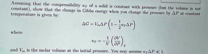 SOLVED: Assuming that the compressibility Kr of a solid is constant ...