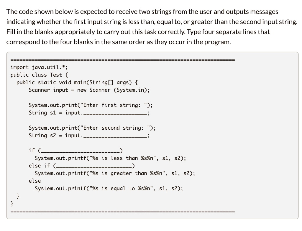 SOLVED: The code shown below is expected to receive two strings from the user and output ...