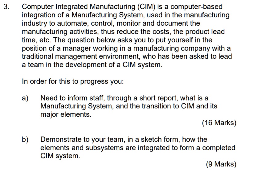 SOLVED: Computer Integrated Manufacturing (CIM) is a computer-based integration of a ...