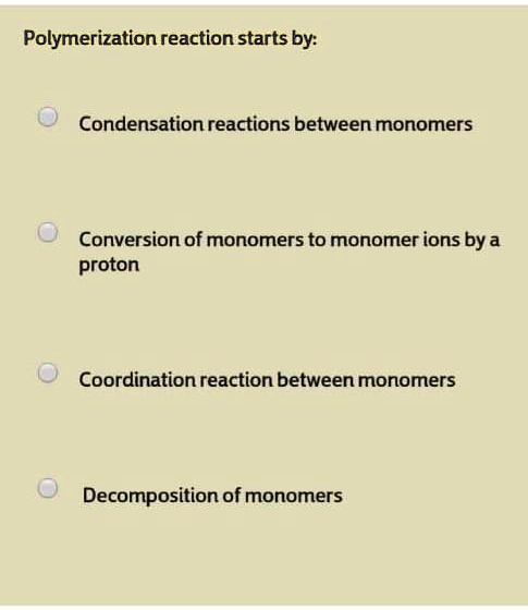 SOLVED: Polymerization reaction starts by: Condensation reactions ...