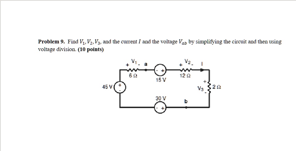 Problem 9. Find V1, V2, V3, and the current I and the voltage Vab by simplifying the circuit and ...