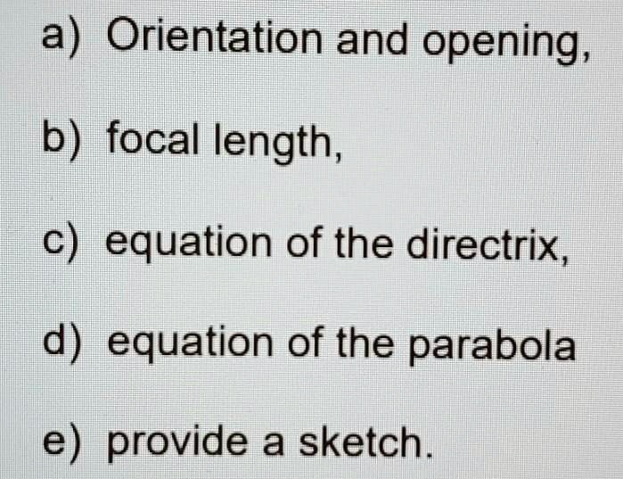 SOLVED:a) Orientation and opening, b) focal length c) equation of the ...