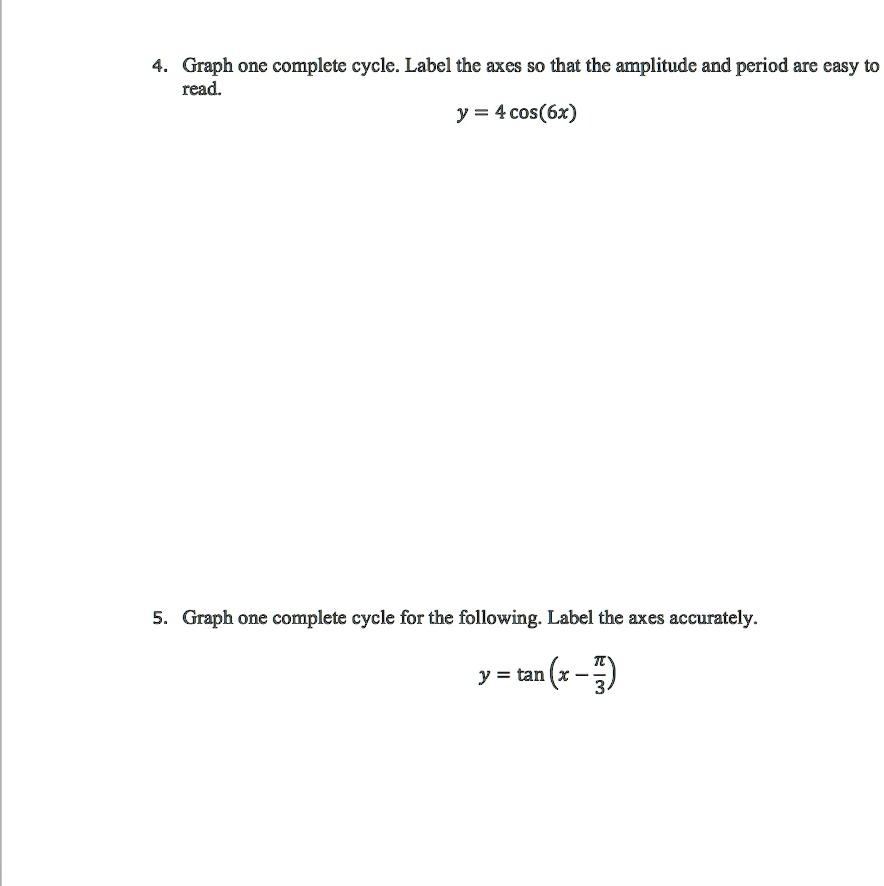 SOLVED: Graph one complete cycle. Label the axes so that the amplitude ... SOLVED: Graph one complete cycle. Label the axes so that the amplitude ...