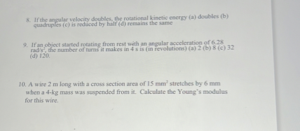 8. If the angular velocity doubles, the rotational kinctic energy (a) doubles (b) quadruples (c ...