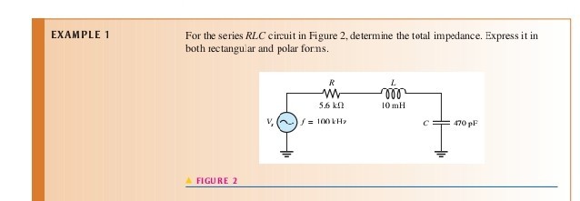 EXAMPLE 1 For the series RLC circuit in Figure 2, determine the total ...