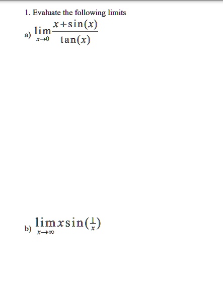 SOLVED: 1. Evaluate the following limits x+sin(x) lim X+0 tan(x) limxsin() X70