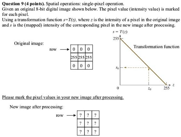 SOLVED: Question 9 (4 points): Spatial Operations: Single-Pixel Operation Given an original 8 ...