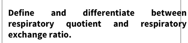 SOLVED: Define and differentiate between respiratory quotient and ...