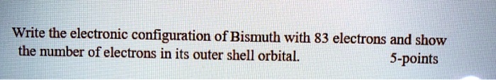 Write the electronic configuration of Bismuth with 83...