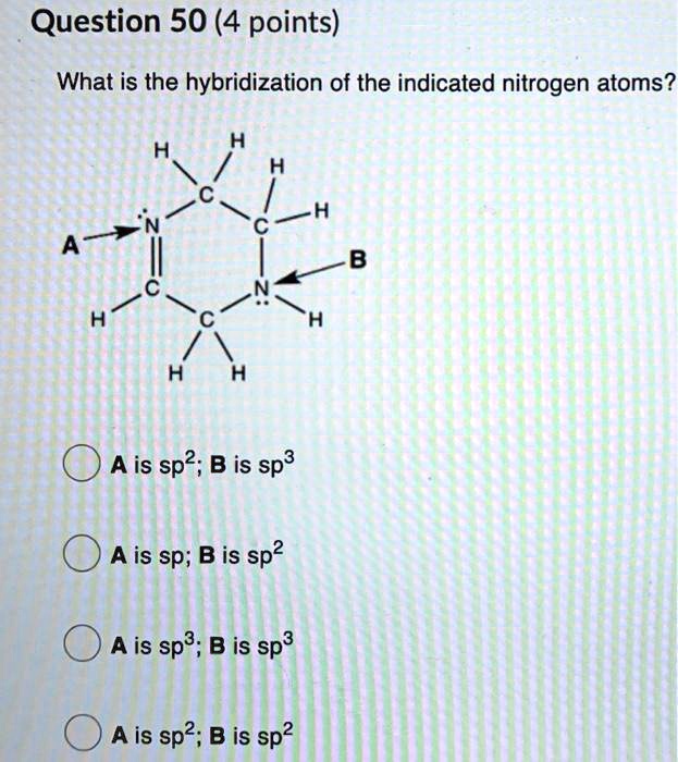 SOLVED: Question 50 (4 points) What is the hybridization of the ...