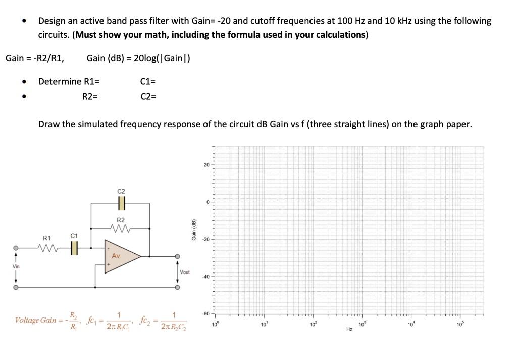 SOLVED: Design an active bandpass filter with a gain of -20 and cutoff frequencies at 100 Hz and ...
